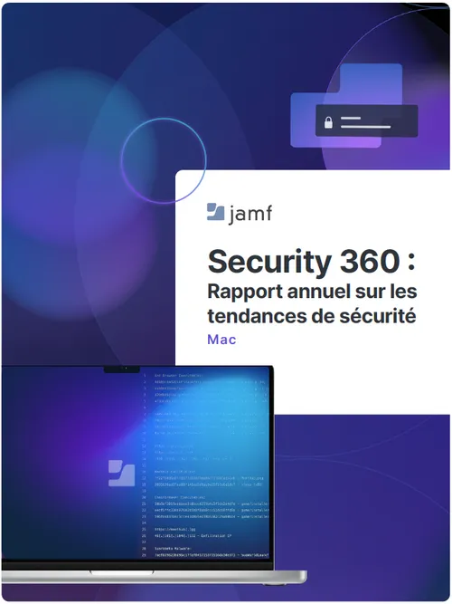 Jamf Security 360 : Menaces pour la sécurité des Mac en entreprise 2025