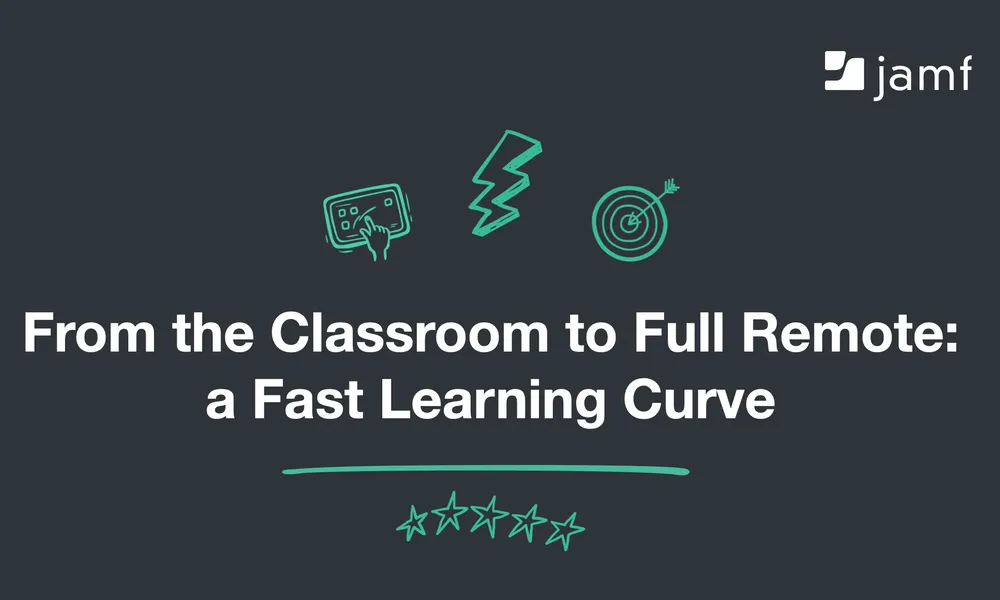 From the classroom to full remote: a fast learning curve | Jamf | Blog