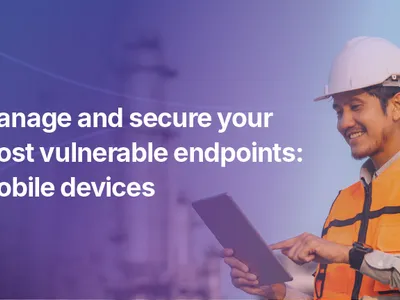 Mobile Security — Manage and secure vulnerable endpoints.