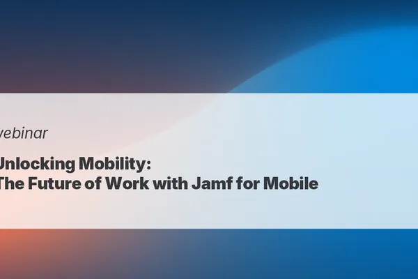 Unlocking Enterprise Mobility: Security and Management with Jamf