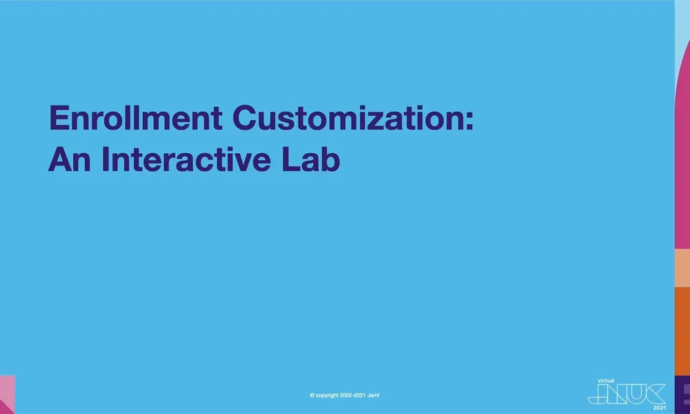 Enrollment customization - an interactive lab session | JNUC 2021 | Jamf Enrollment customization - an interactive lab session | JNUC 2021 | Jamf