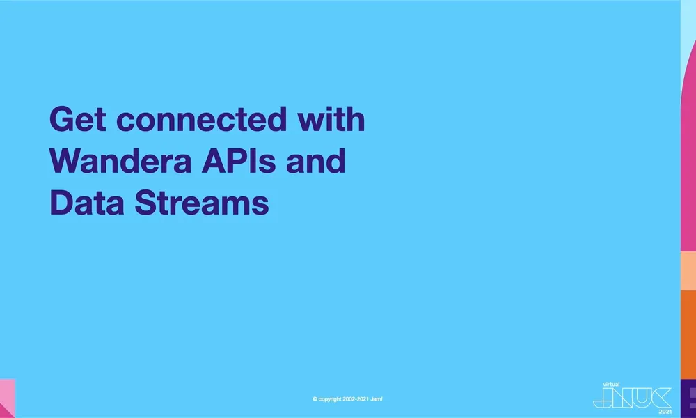 Get connected with Wandera APIs and Data Streams | JNUC 2021 | Jamf