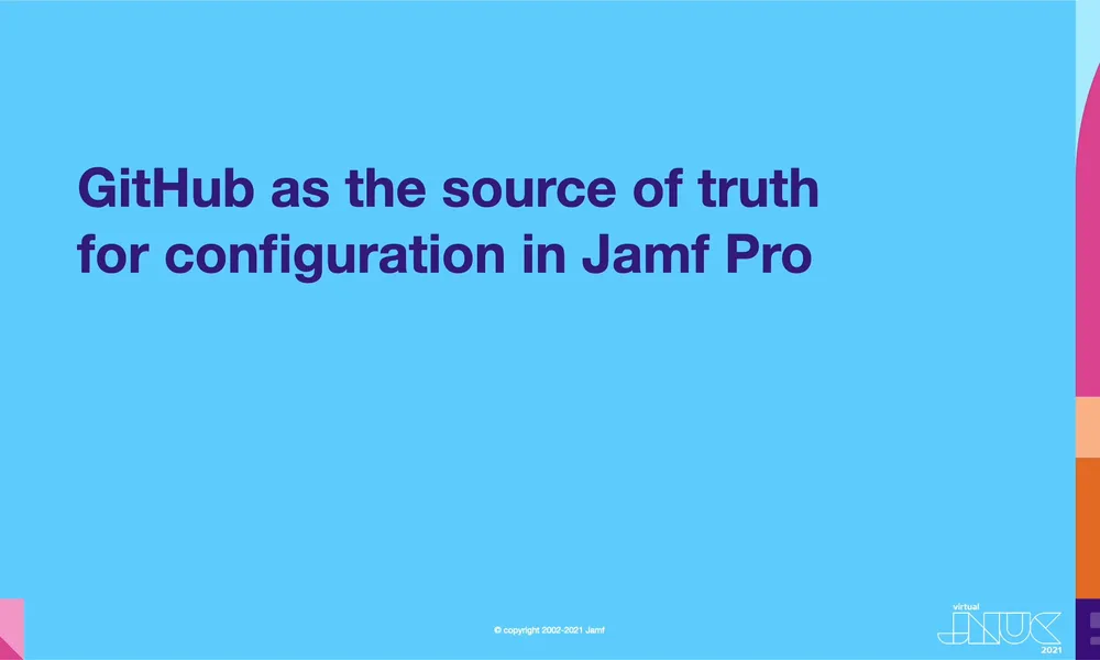 GitHub as the source of truth for configuration in Jamf Pro | JNUC 2021 | Jamf