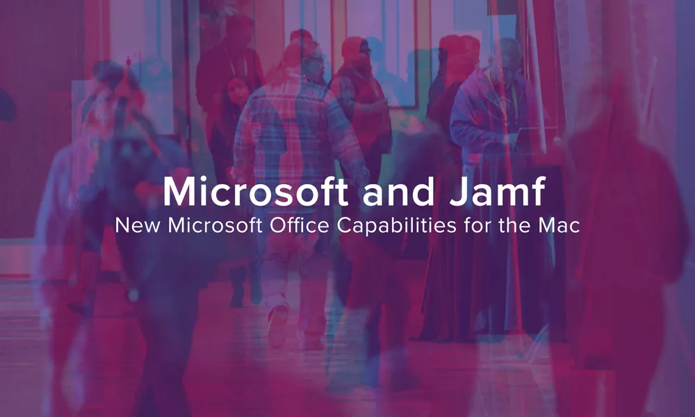 Microsoft and Jamf: New Microsoft Office Capabilities for the Mac | Jamf