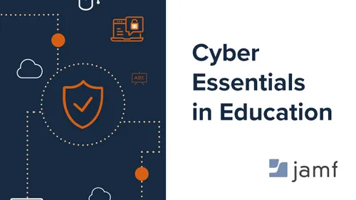 Cyber Essentials in Education | Jamf School | Jamf Safe Internet