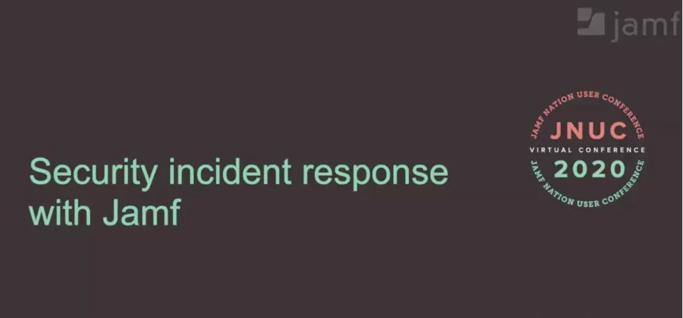 Security incident response with Jamf | JNUC 2020