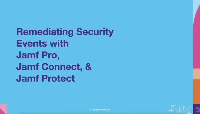Remediating security events with Jamf Pro, Jamf Protect and Jamf Connect.